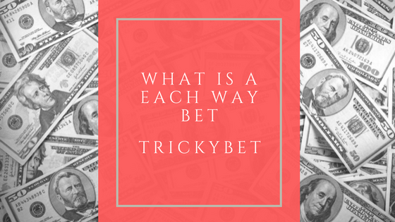 What is an Each Way bet? – TrickyBet